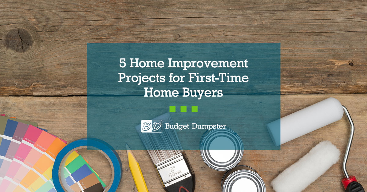 5 Home Improvement Projects for First-Time Buyers | Budget Dumpster