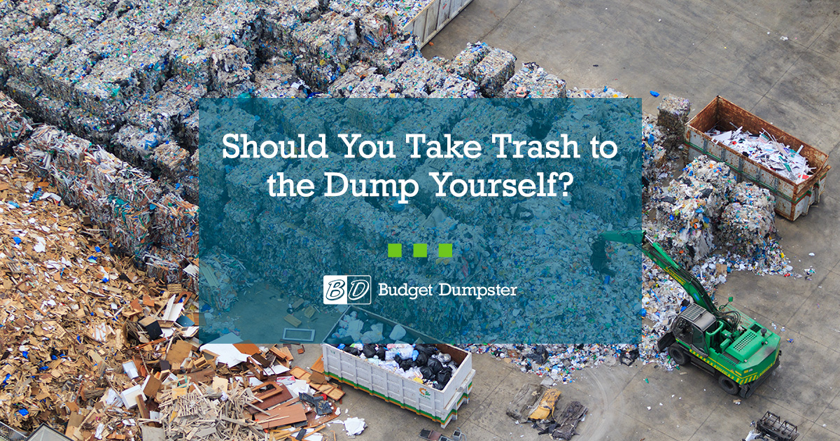 Should You Take Trash to the Dump Yourself? | Budget Dumpster Should You Take Trash to the Dump Yourself? | Budget Dumpster