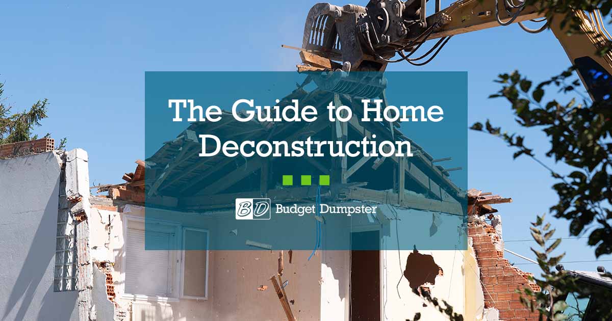 The Complete Guide to Residential Deconstruction | Budget Dumpster