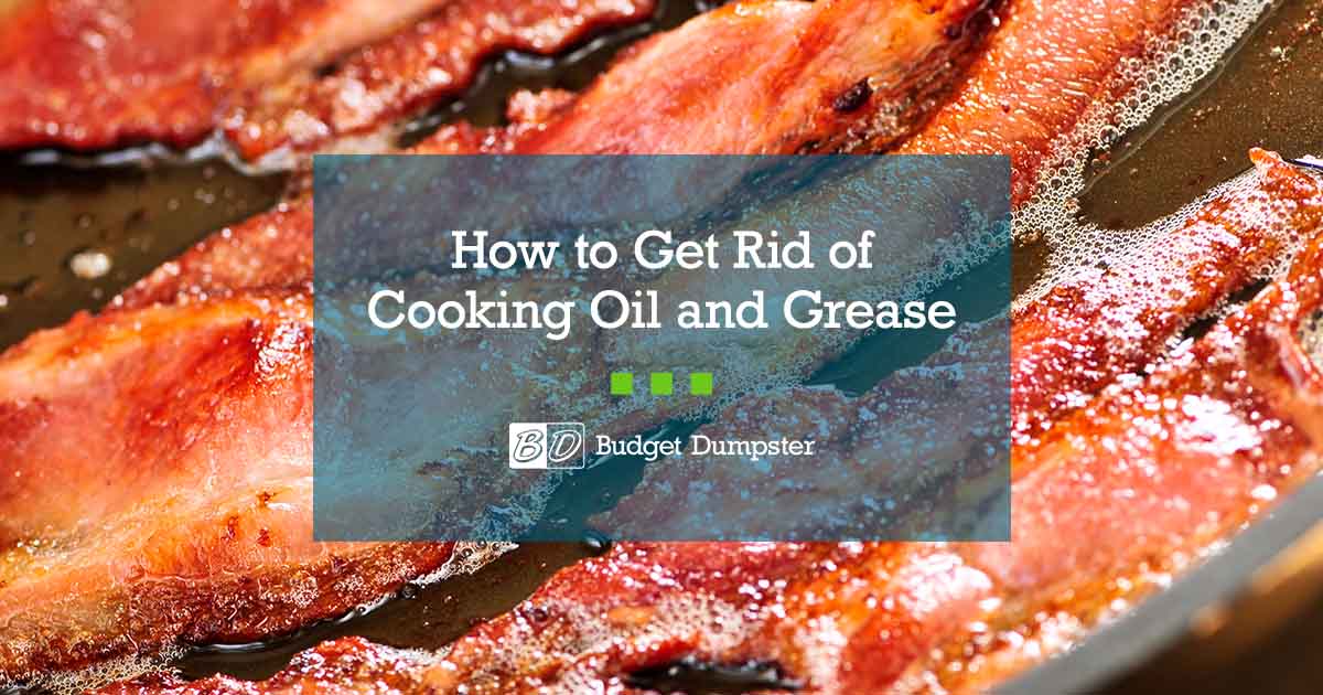 How to Get Rid of Cooking Oil and Grease | Budget Dumpster