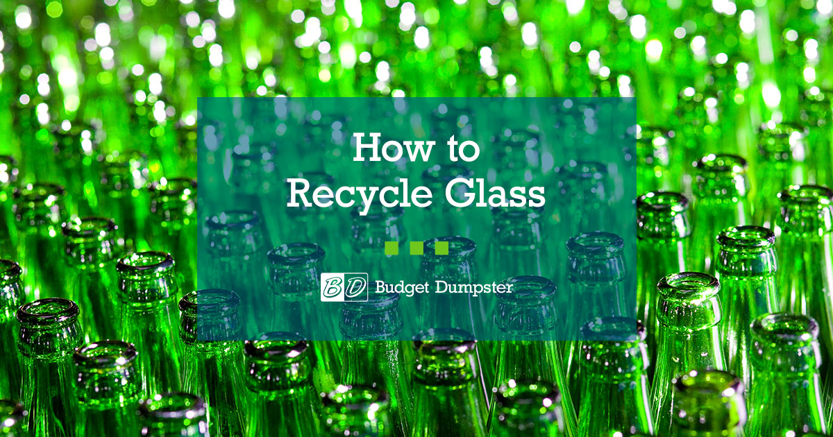 How to Recycle Glass | Budget Dumpster