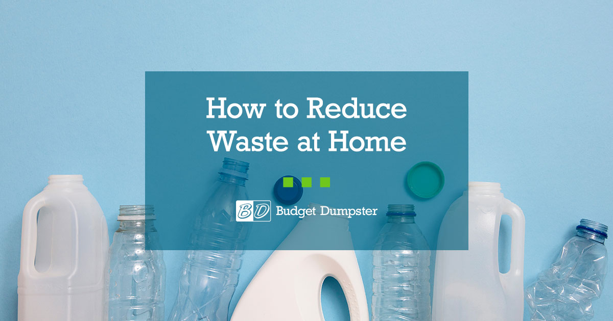 How to Reduce Waste at Home | Budget Dumpster