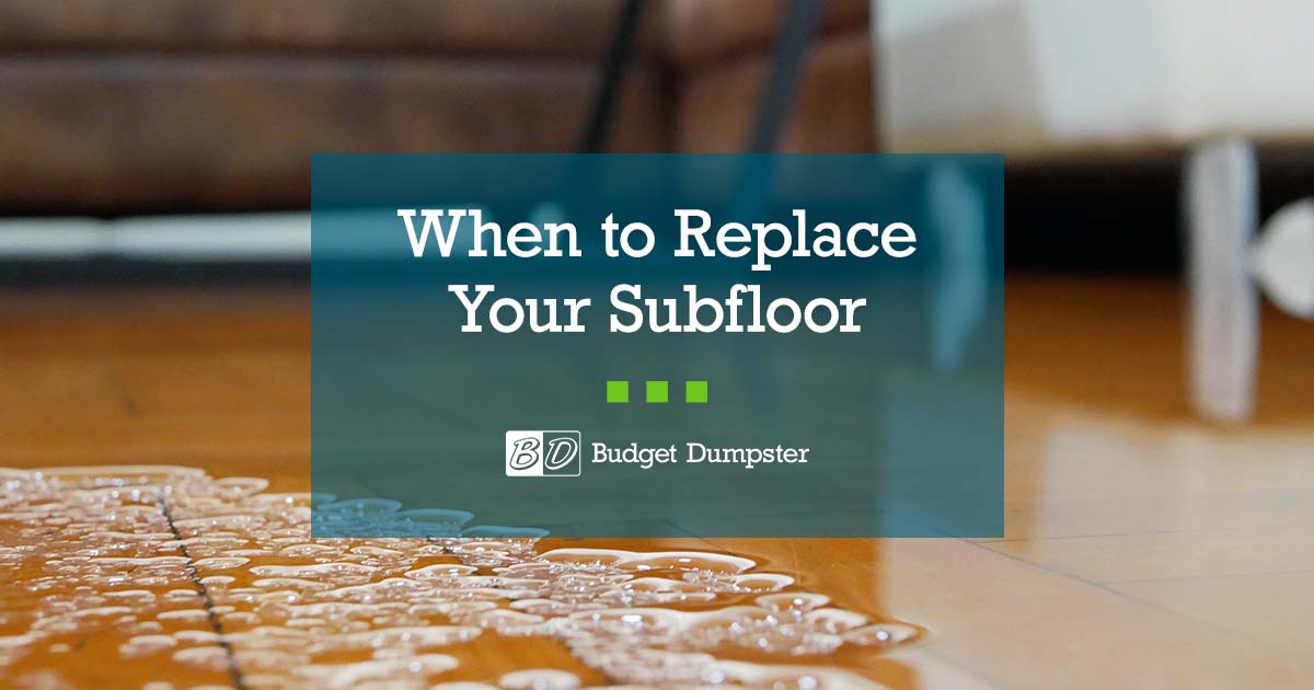 When to Replace Your Subfloor | Budget Dumpster