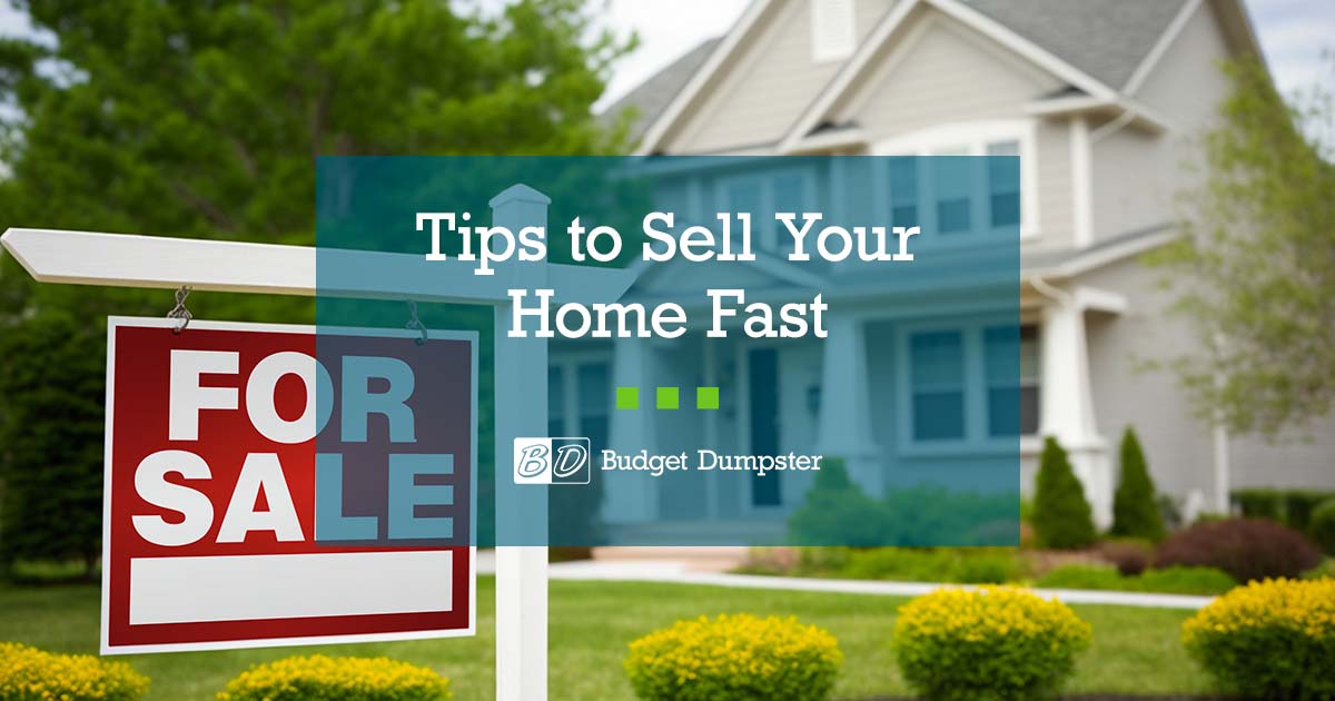 Top 10 Tips to Sell Your Home Fast | Budget Dumpster