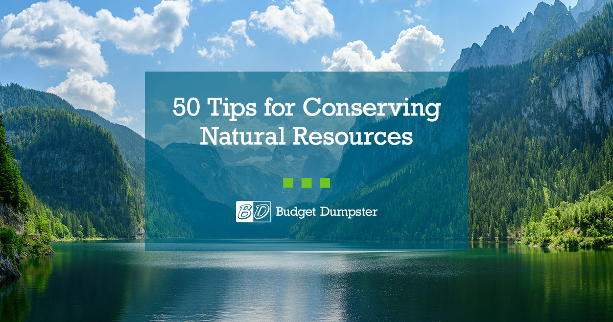 50 Ways to Conserve Natural Resources at Home | Budget Dumpster